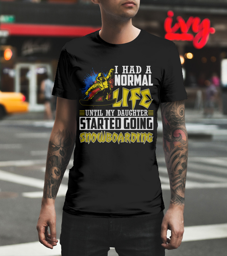 I Had A Normal Life Until My Daughter Started Going Snowboarding Snowboarder Art Explosion T-Shirt