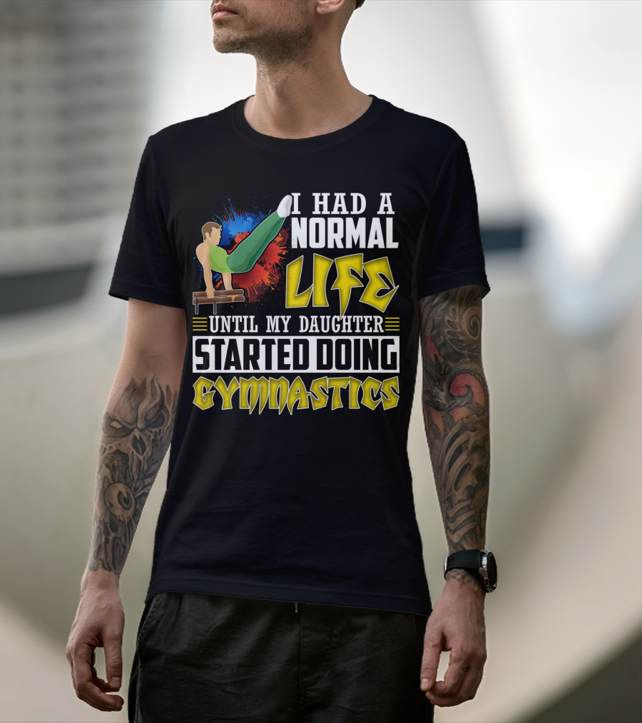 I Had A Normal Life Until My Daughter Started Doing Gymnastics With Athlete On Pommel Horse T-Shirt