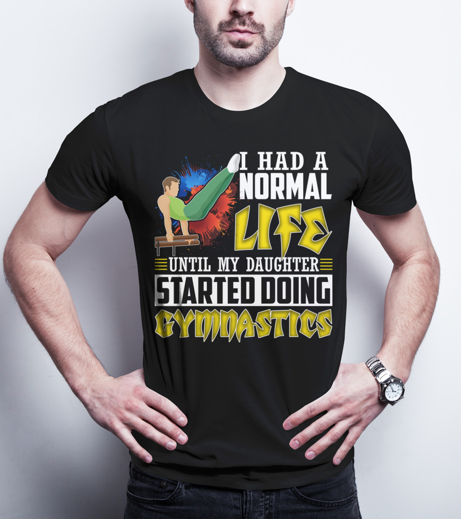 I Had A Normal Life Until My Daughter Started Doing Gymnastics With Athlete On Pommel Horse T-Shirt