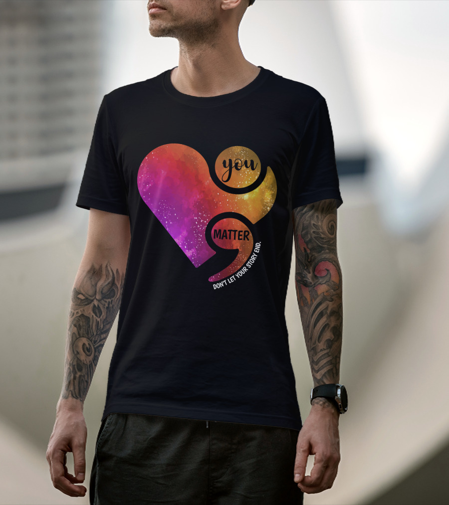 You Matter Don't Let Your Story End Suicide Prevention Awareness Heart T-Shirt