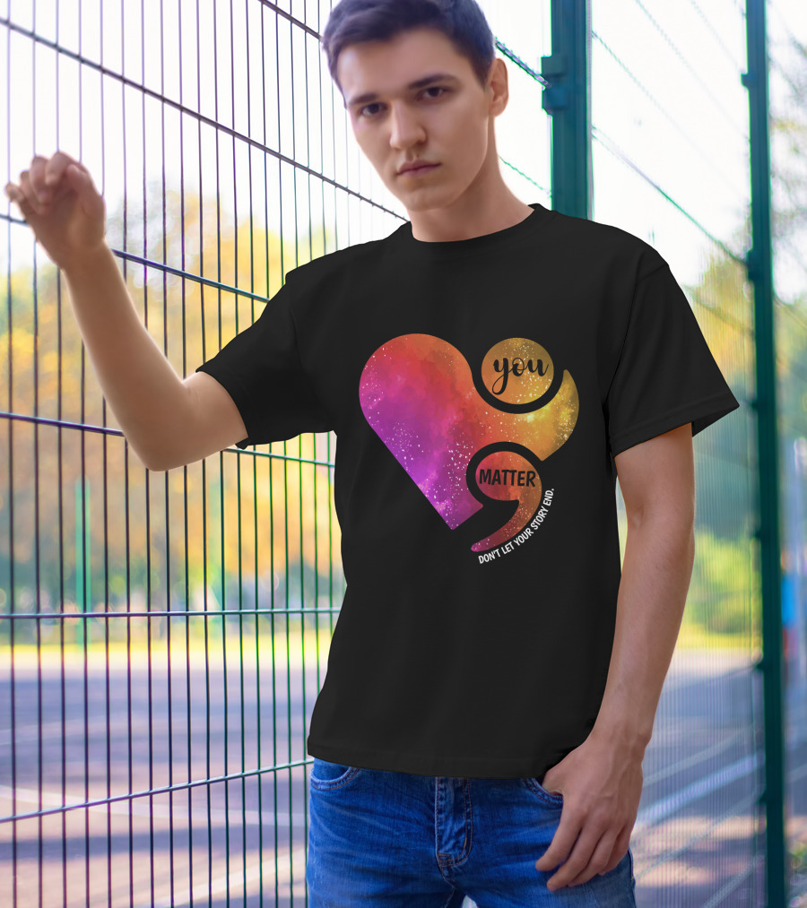 You Matter Don't Let Your Story End Suicide Prevention Awareness Heart T-Shirt