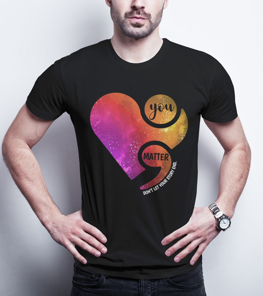 You Matter Don't Let Your Story End Suicide Prevention Awareness Heart T-Shirt