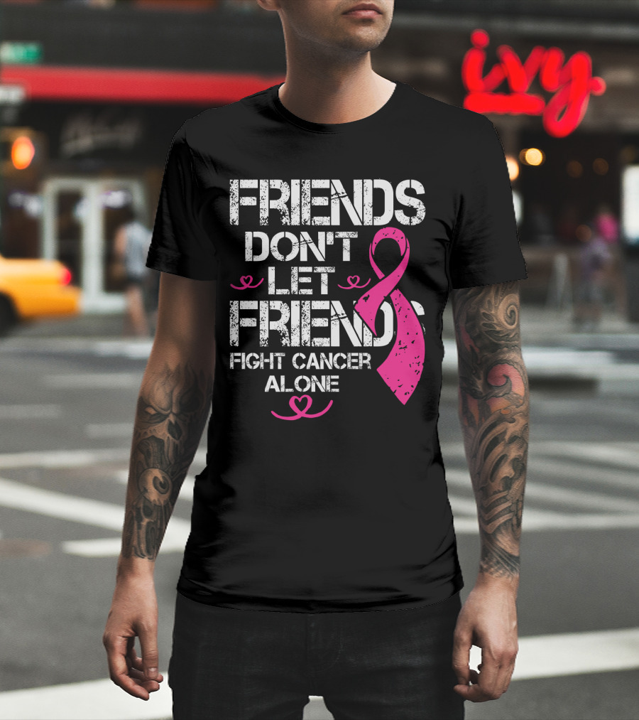 Friends Don't Let Friends Fight Cancer Alone Breast Cancer T-Shirt
