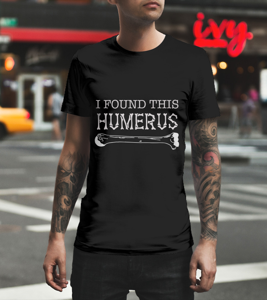 I Found This Humerus Funny Halloween Skeleton Bone Pun T-Shirt