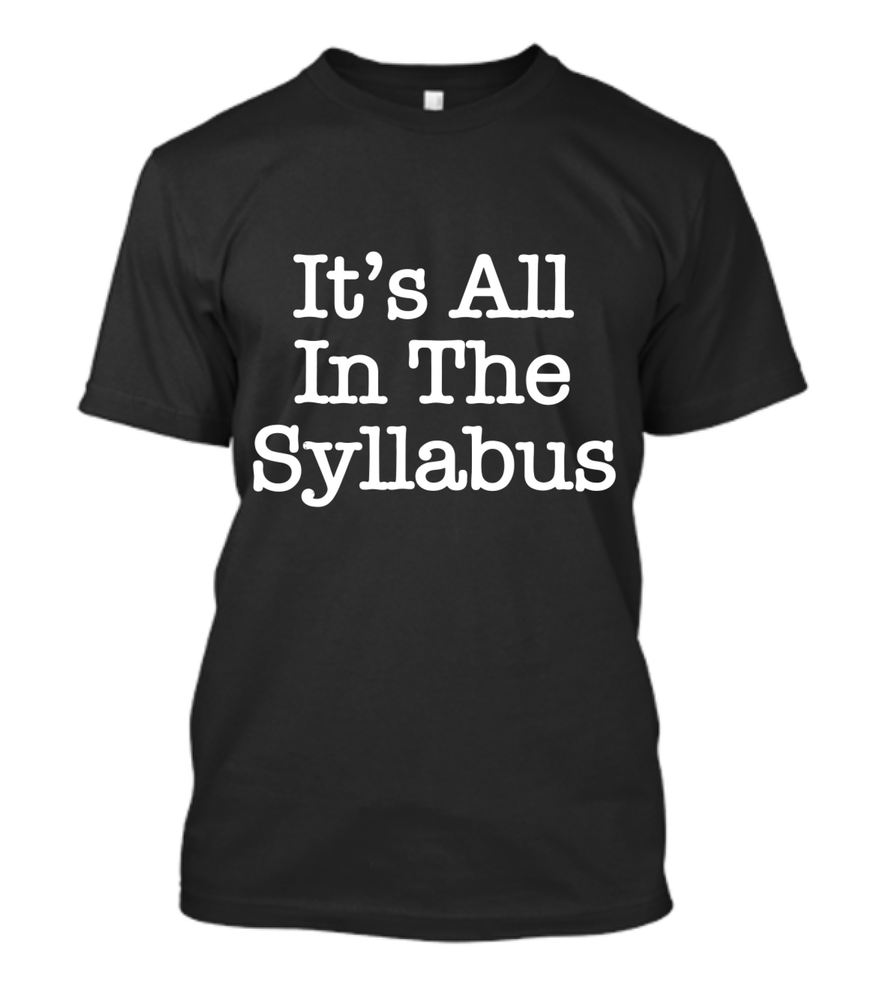 It's All In The Syllabus Funny Teacher Professor T-Shirt