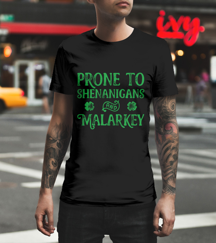 Prone To Shenanigans And Malarkey Clover Leaves T-Shirt