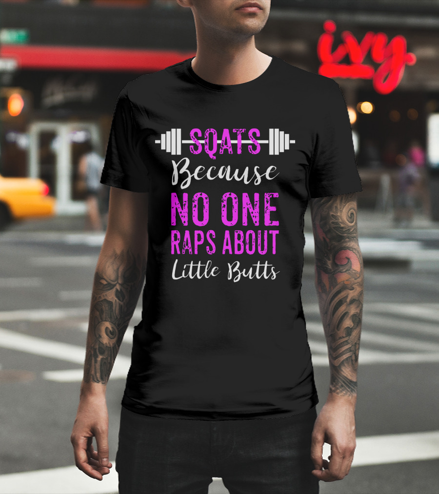 Squats Because No One Raps About Little Butts Workout Tank With Barbell T-Shirt