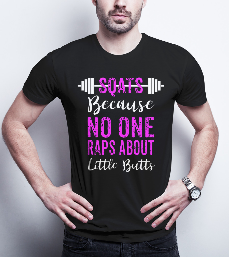 Squats Because No One Raps About Little Butts Workout Tank With Barbell T-Shirt