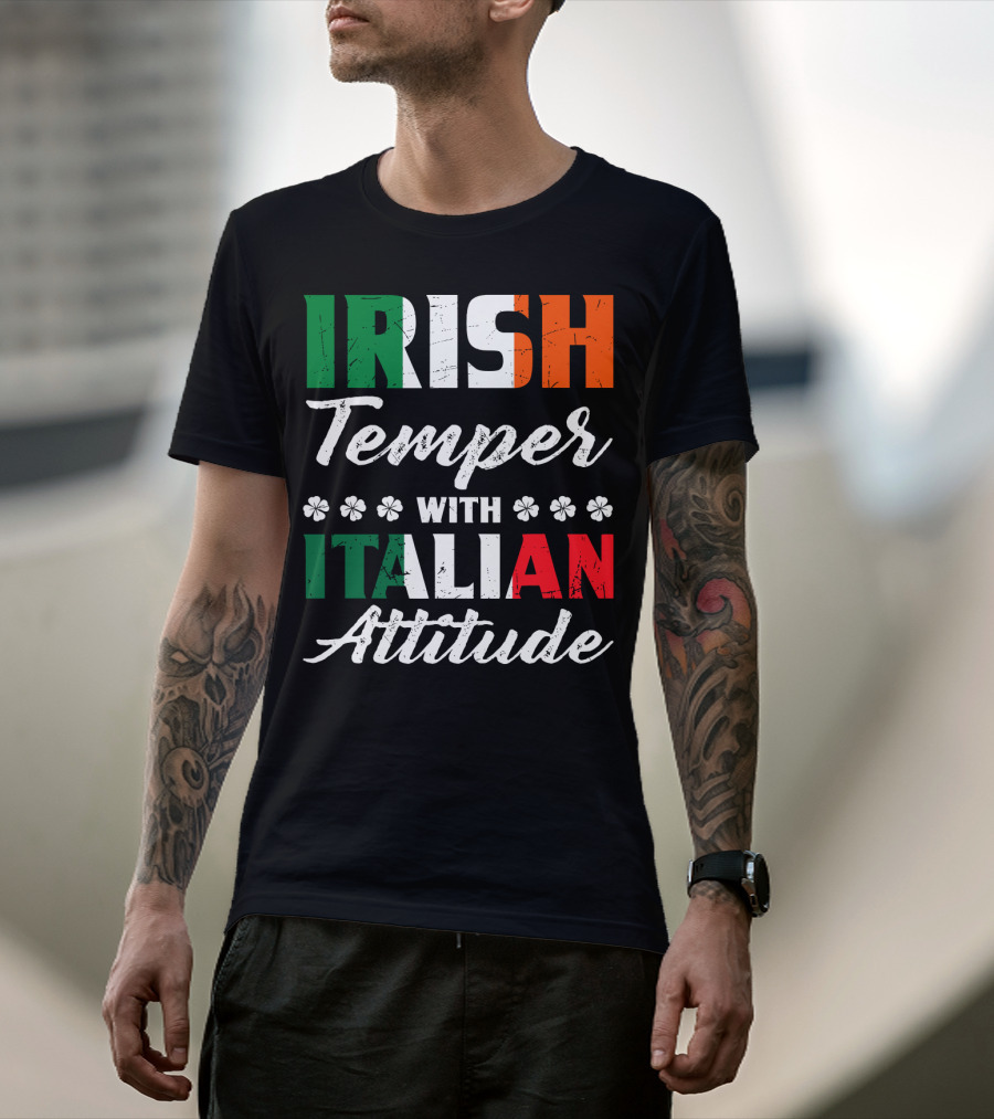 Irish Temper With Italian Attitude Irish Italian T-Shirt