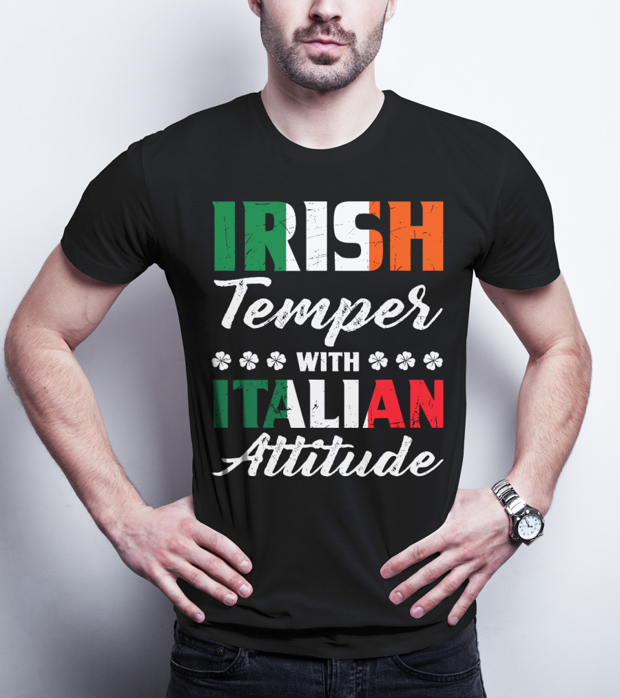 Irish Temper With Italian Attitude Irish Italian T-Shirt