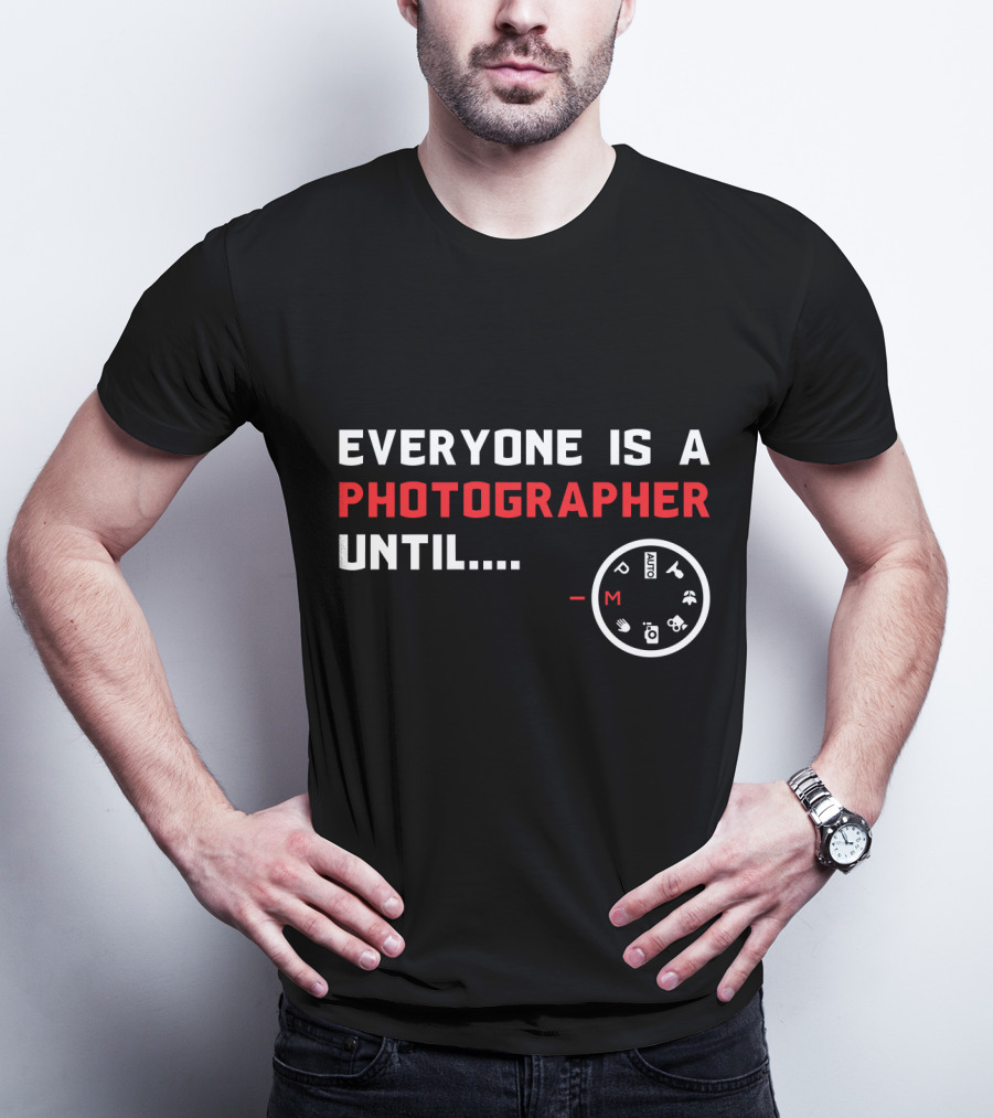 Everyone Is A Photographer Until Manual Settings Dial Manual Mode Challenge T-Shirt