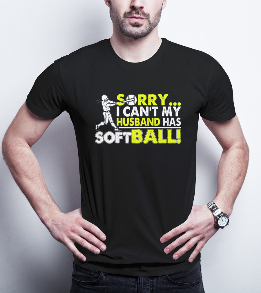 Sorry I Can't My Husband Has SOFTBALL Batter T-Shirt