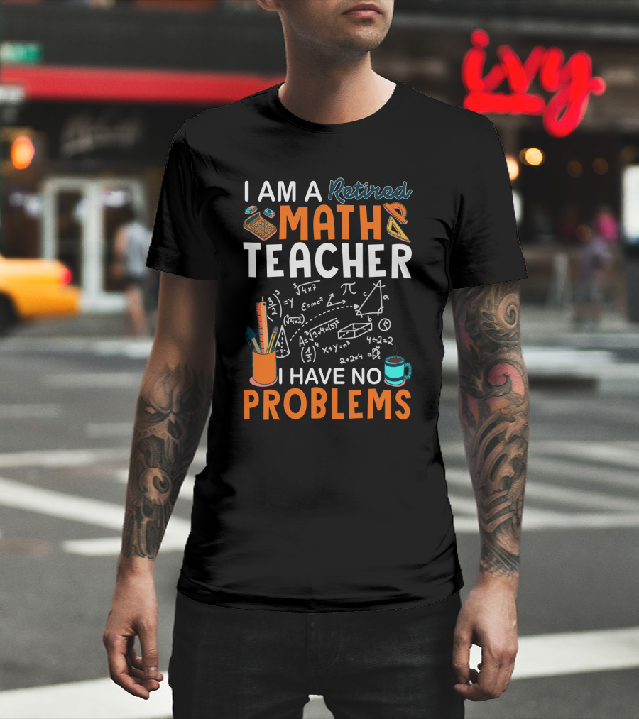 I Am A Retired Math Teacher I Have No Problems Chalkboard Math T-Shirt