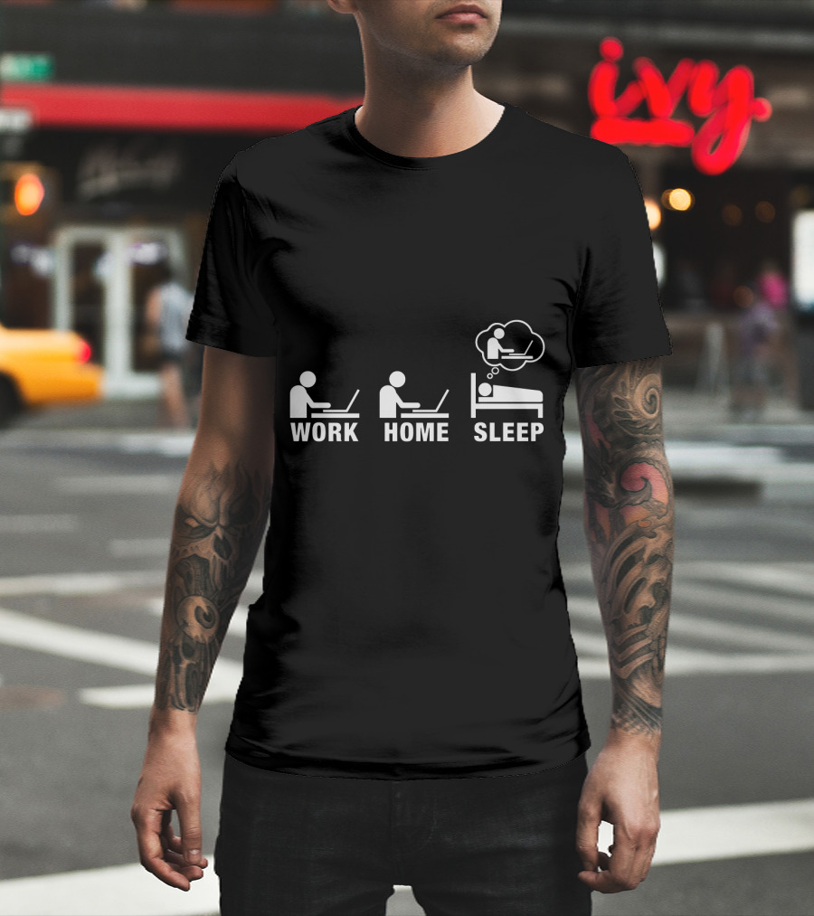 Work Home Sleep Workaholic Entrepreneur T-Shirt