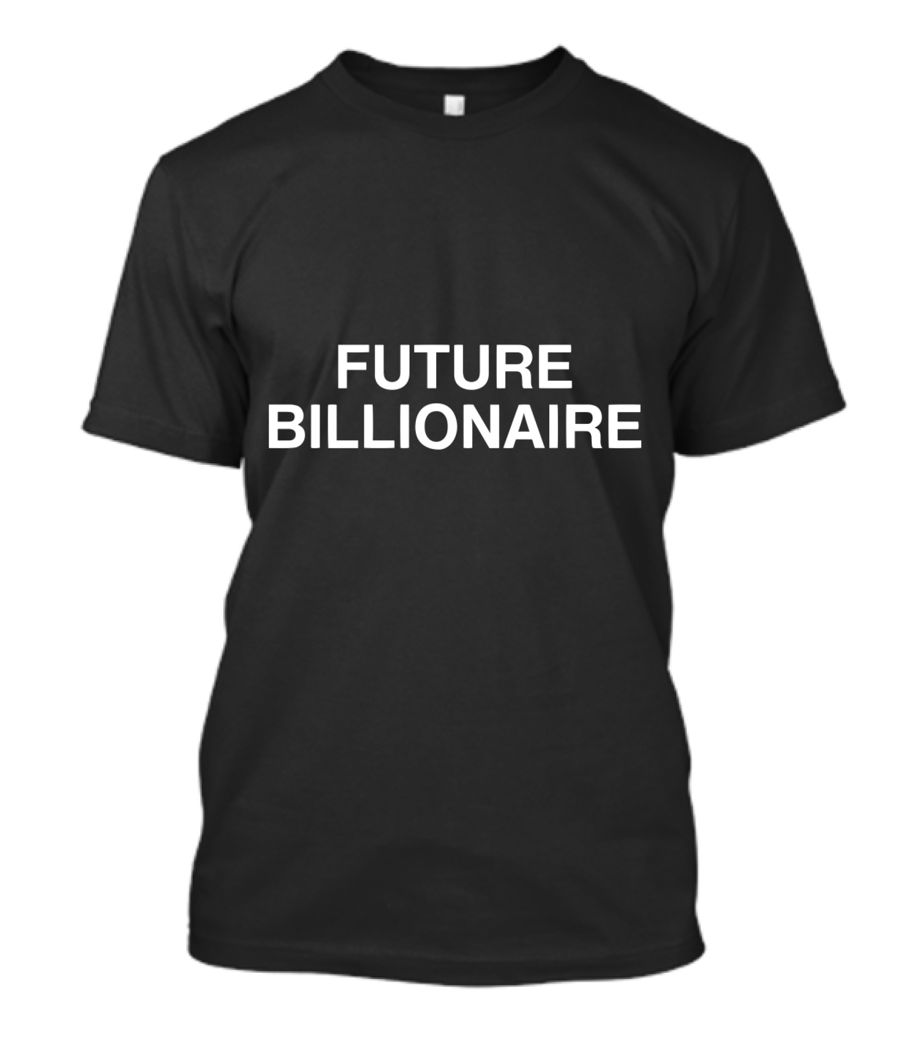 Future Billionaire Ambition Wear T-Shirt