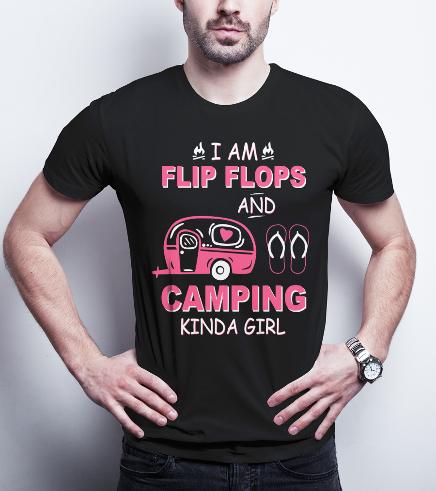I Am Flip Flops And Camping Kinda Girl Camper And Flip Flops T-Shirt