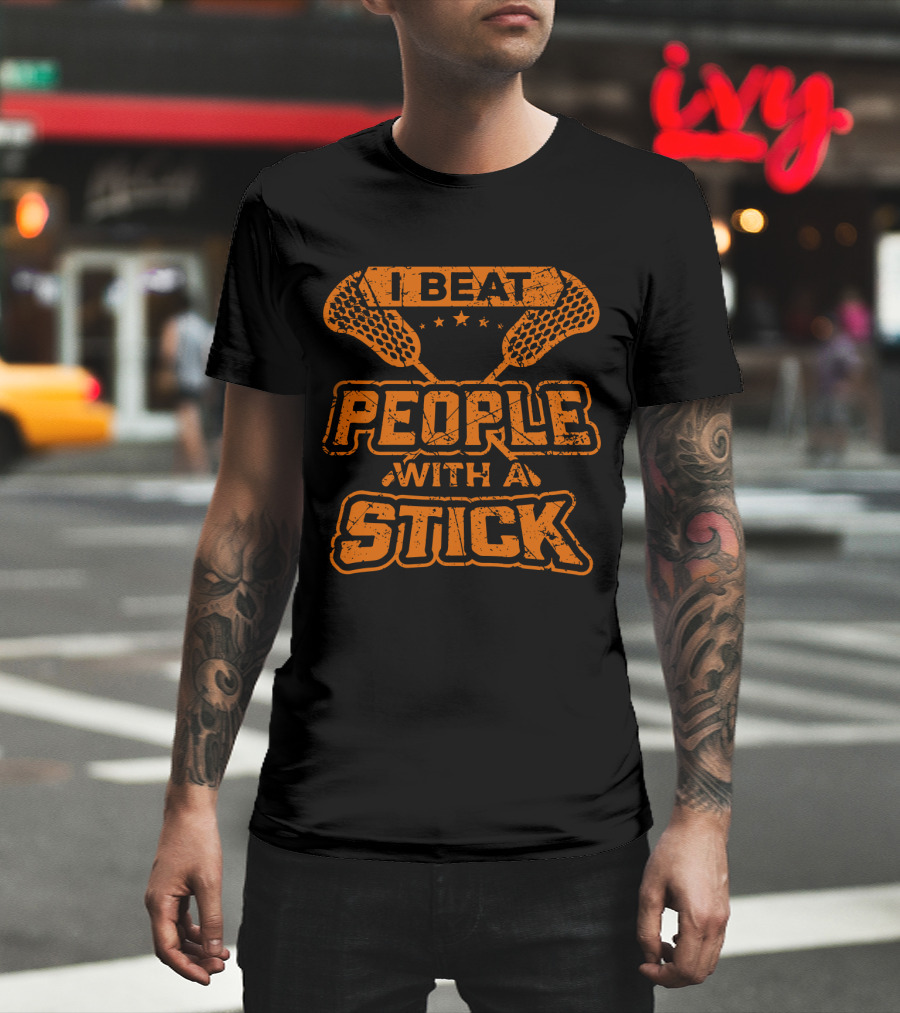 I Beat People With A Stick Lacrosse Humor T-Shirt