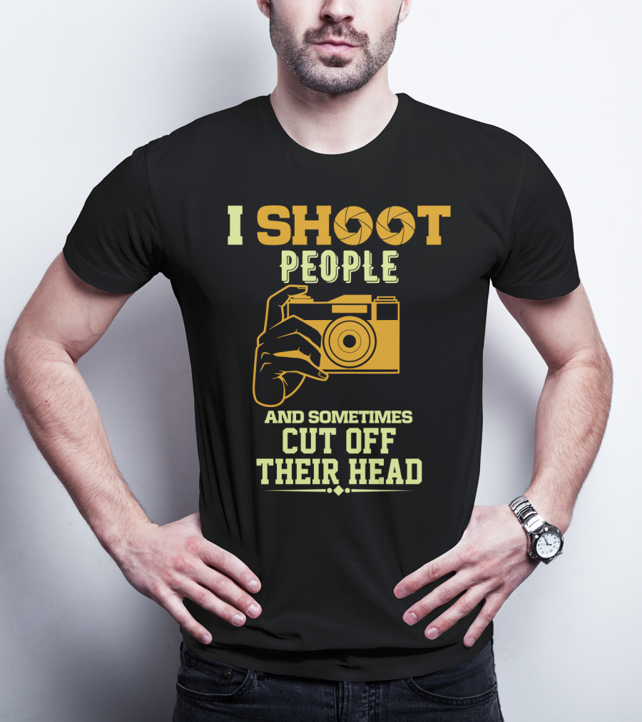 I Shoot People Camera Humor Sometimes Cut Off Their Head T-Shirt