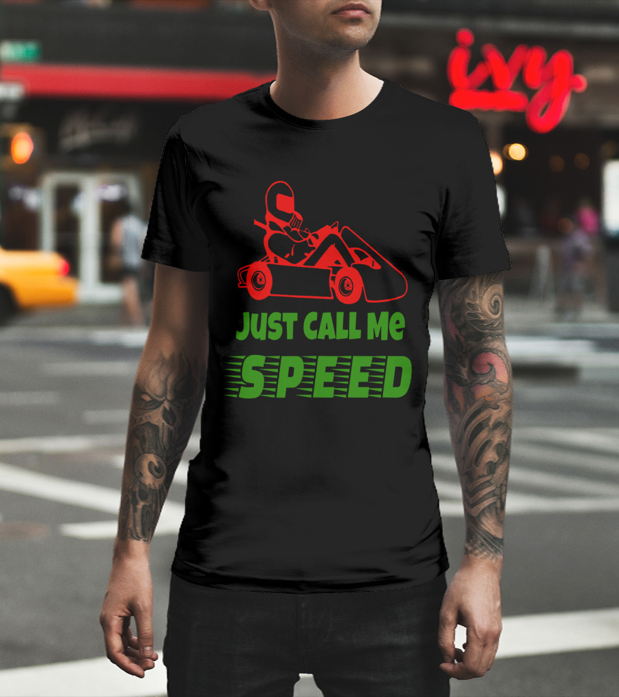 Just Call Me Speed Go Kart Racing Fun T-Shirt