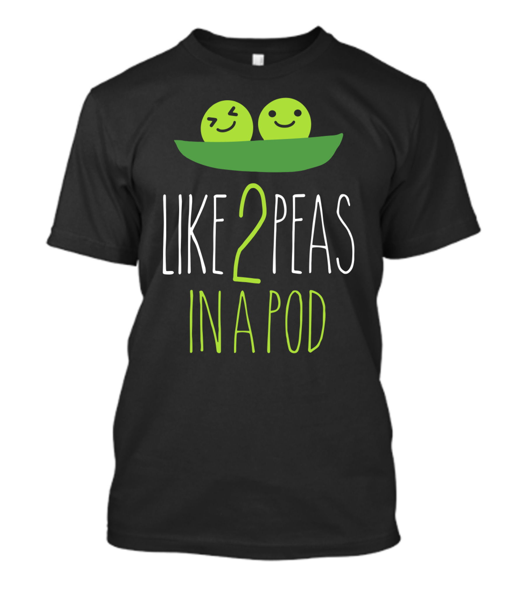 LIKE 2 PEAS IN A POD TWO SMILING GREEN PEAS IN GREEN POD T-Shirt
