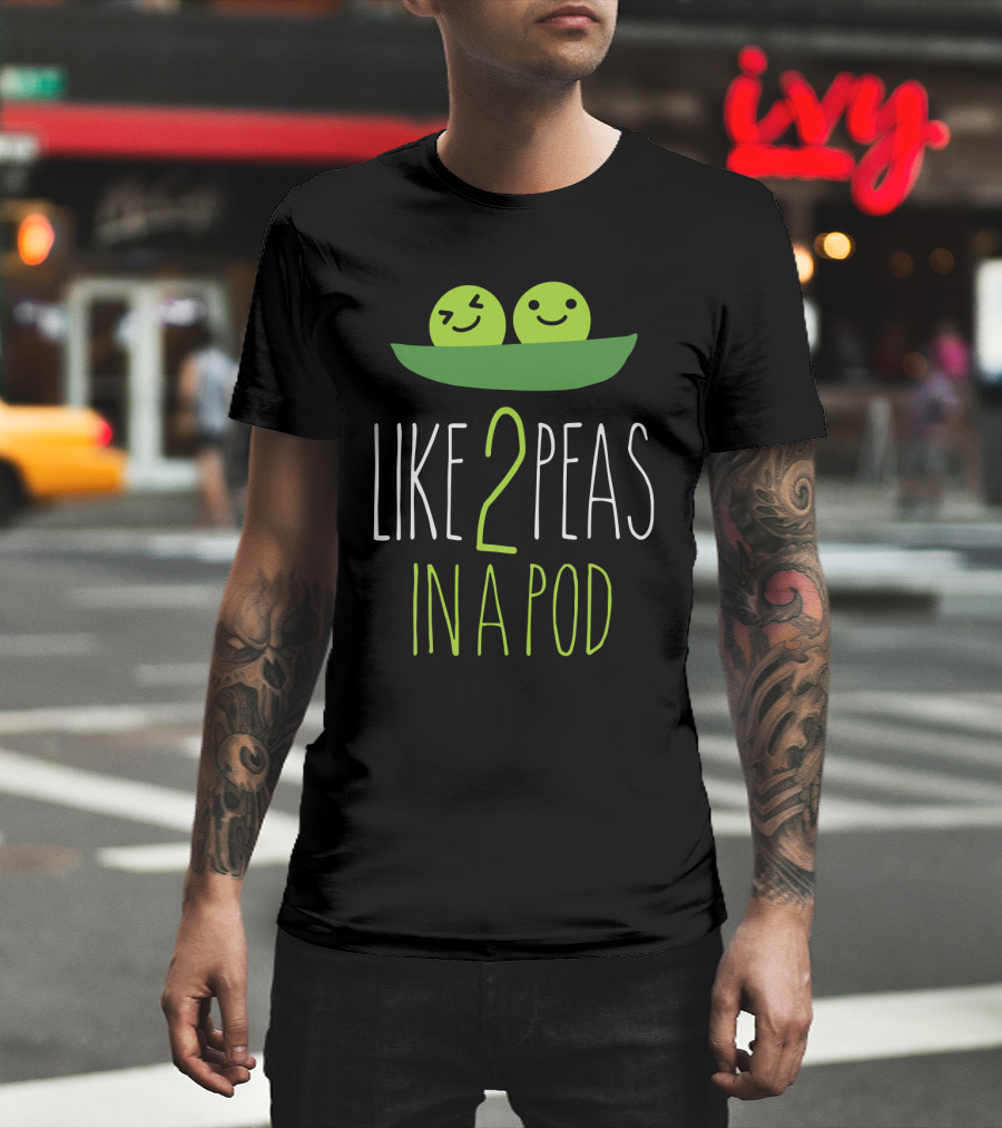 LIKE 2 PEAS IN A POD TWO SMILING GREEN PEAS IN GREEN POD T-Shirt
