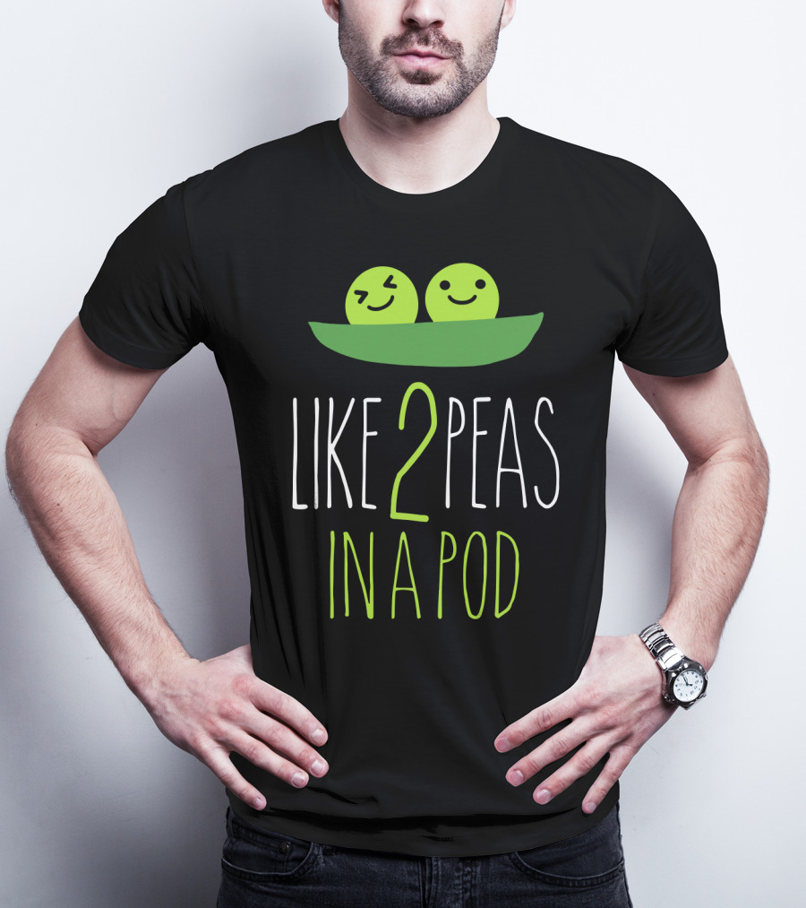 LIKE 2 PEAS IN A POD TWO SMILING GREEN PEAS IN GREEN POD T-Shirt