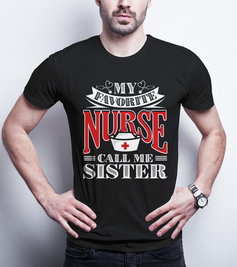 My Favorite Nurse Call Me Sister Nurse Hat T-Shirt