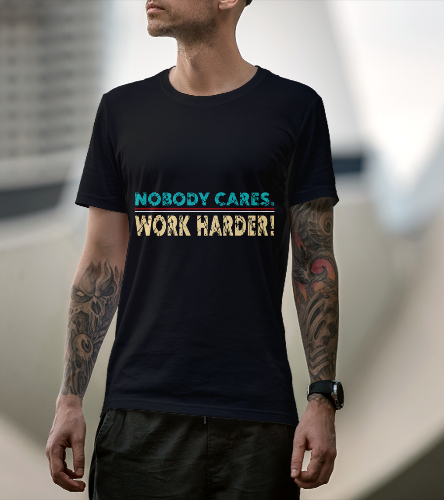 Nobody Cares Work Harder Retro Vintage Text T-Shirt