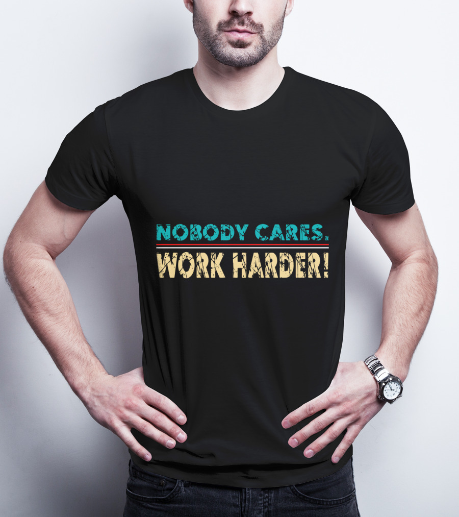 Nobody Cares Work Harder Retro Vintage Text T-Shirt