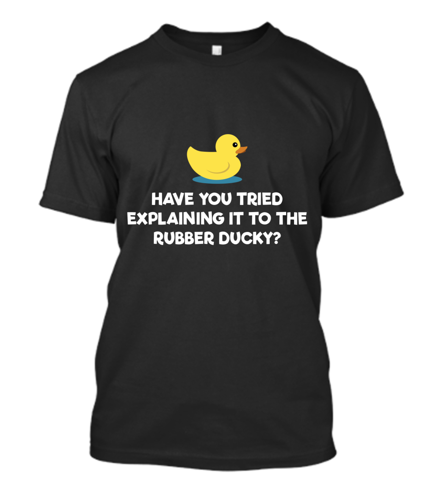 Have You Tried Explaining It To The Rubber Ducky Debugging Programmer T-Shirt