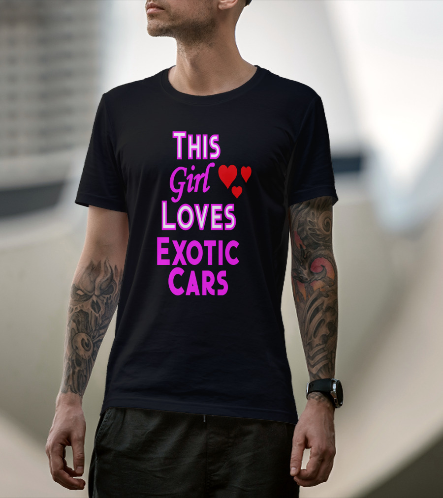 This Girl Loves Exotic Cars With Red Hearts T-Shirt