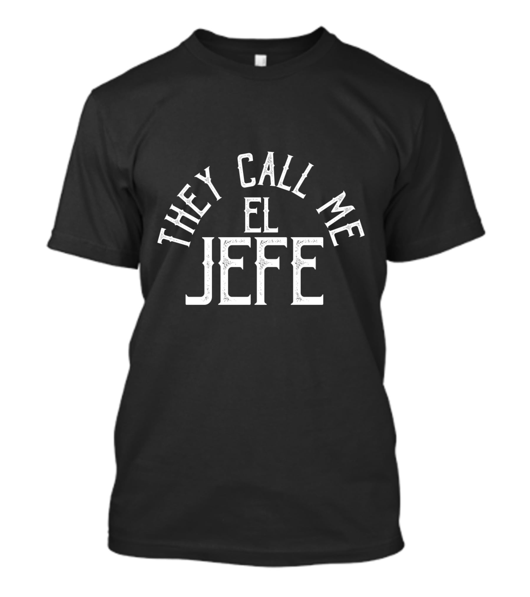 They Call Me El Jefe Spanish Boss Day Mexican T-Shirt