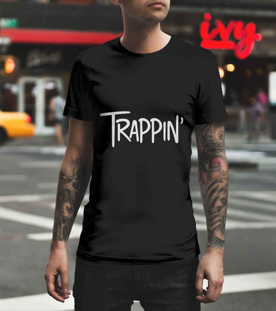 Trappin Gangsta Trap Lord Trappin' T-Shirt