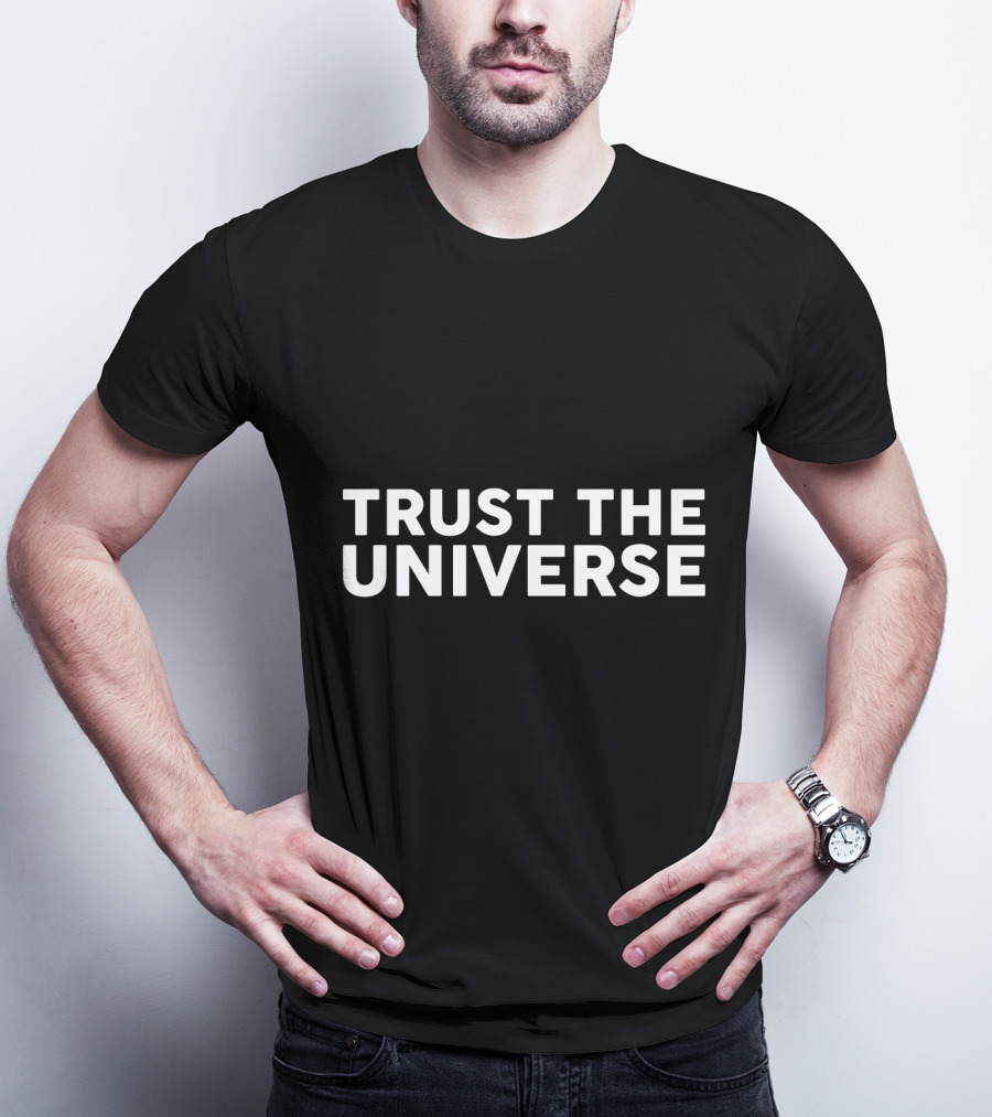 Trust The Universe Funny Space T-Shirt