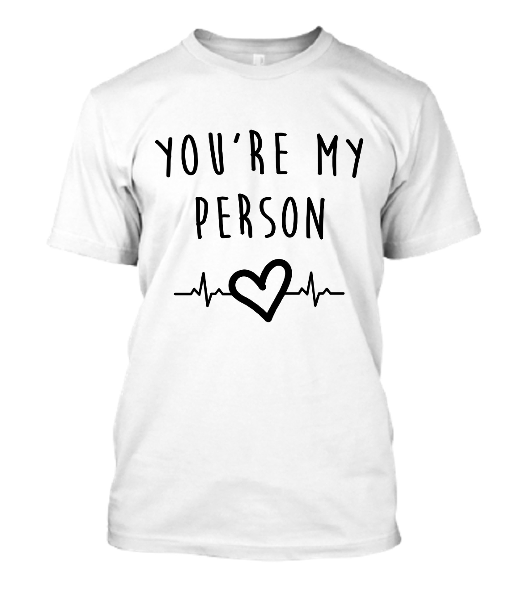 YOU'RE MY PERSON Heartbeat Heart T-Shirt