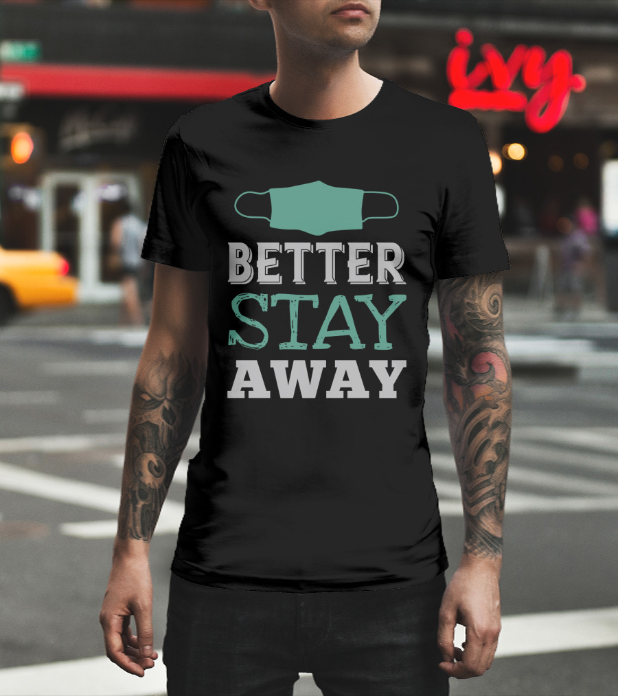 Better Stay Away Mask T-Shirt
