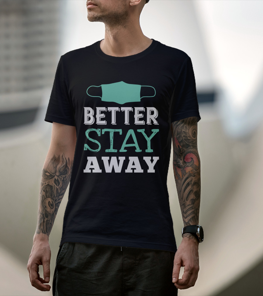 Better Stay Away Mask T-Shirt