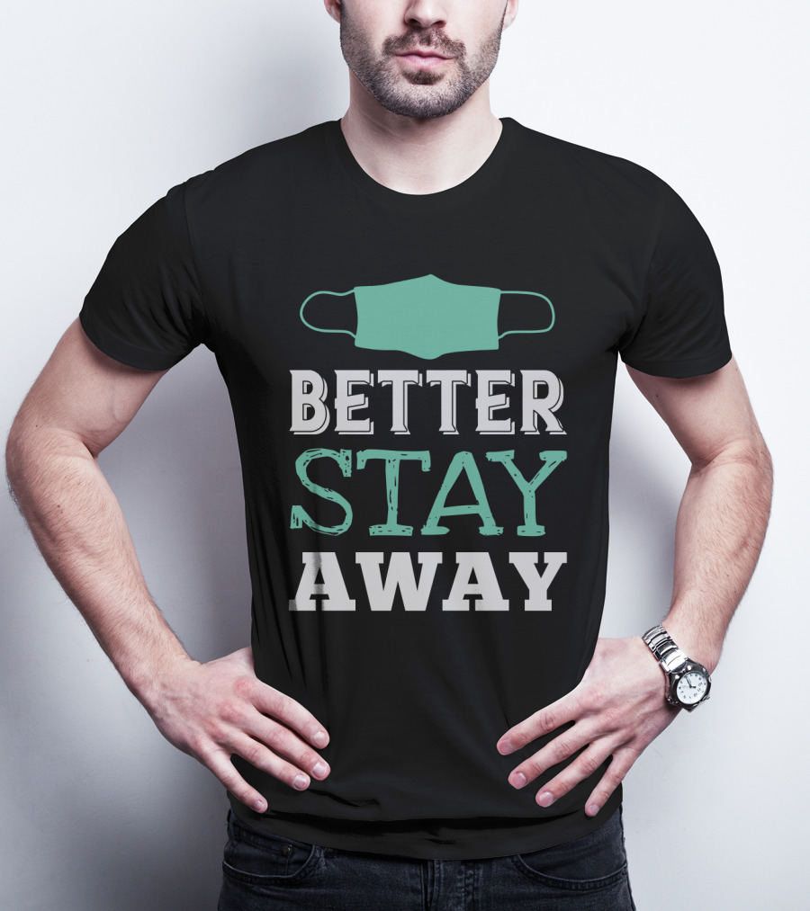 Better Stay Away Mask T-Shirt