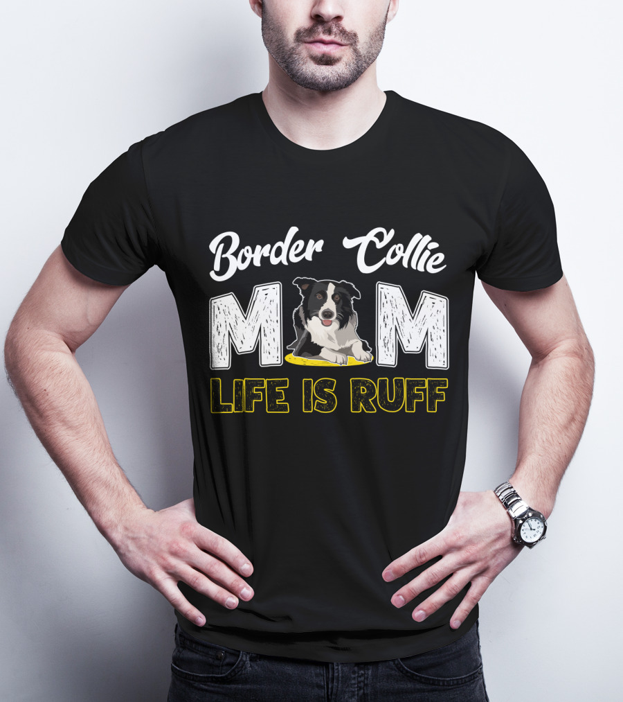 Border Collie Mom Life Is Ruff T-Shirt