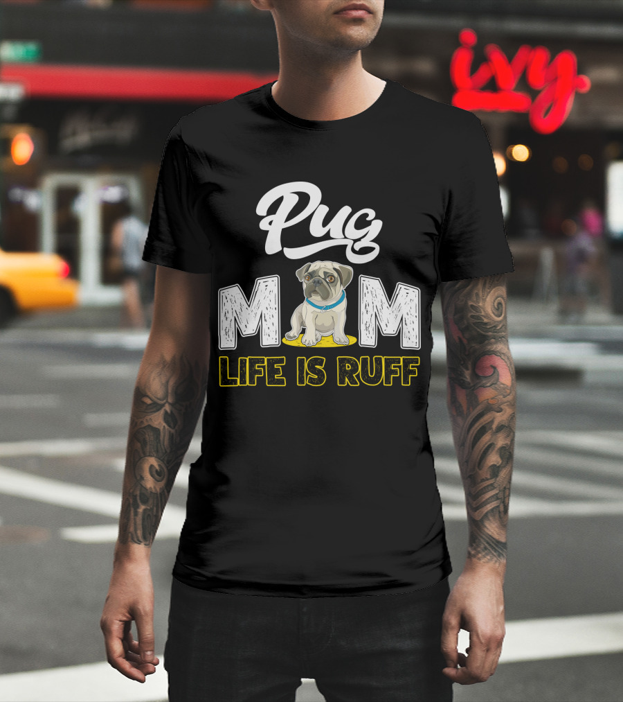 Pug Mom Life Is Ruff With Cute Pug T-Shirt