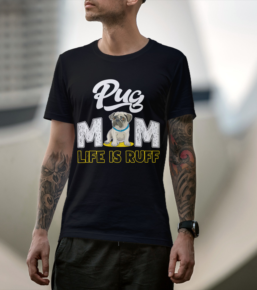 Pug Mom Life Is Ruff With Cute Pug T-Shirt