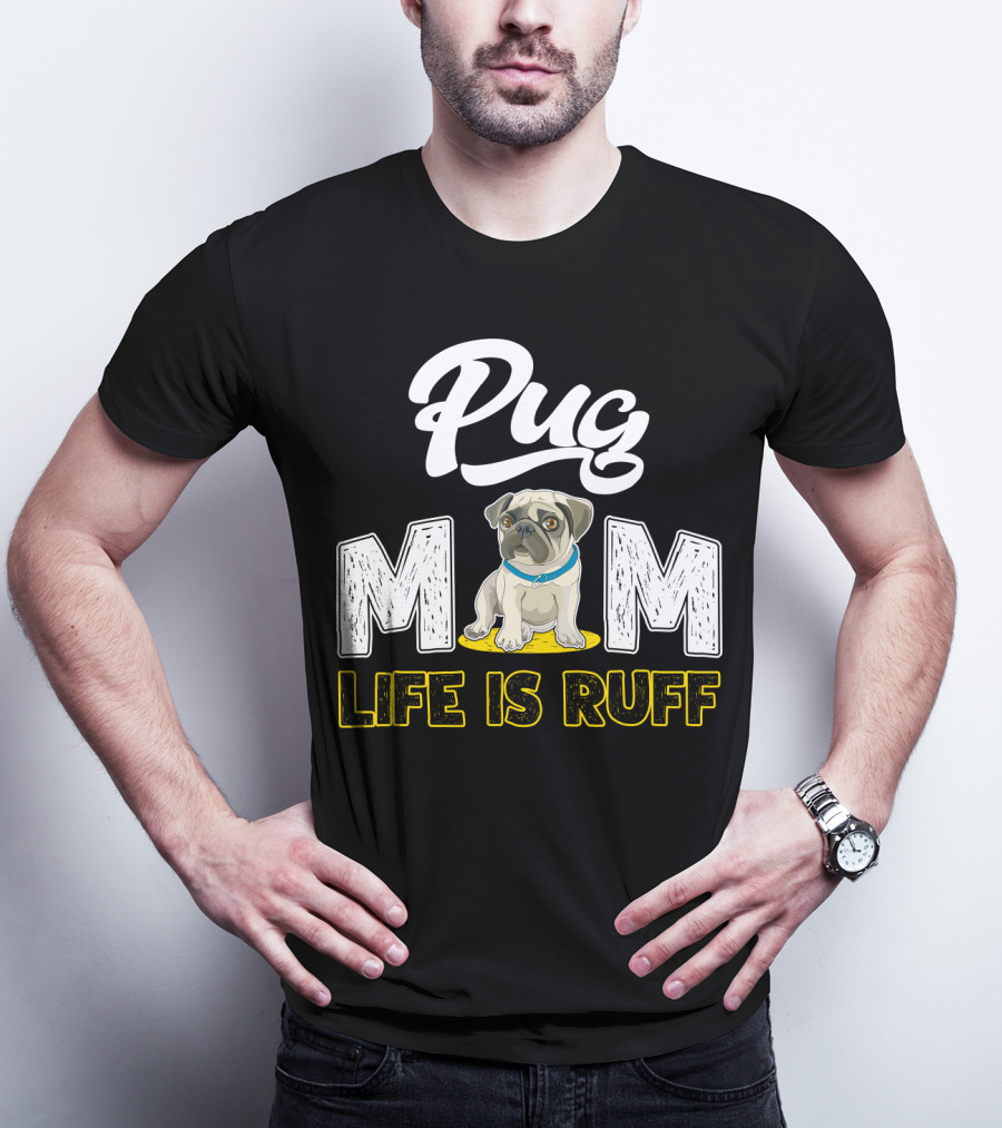 Pug Mom Life Is Ruff With Cute Pug T-Shirt