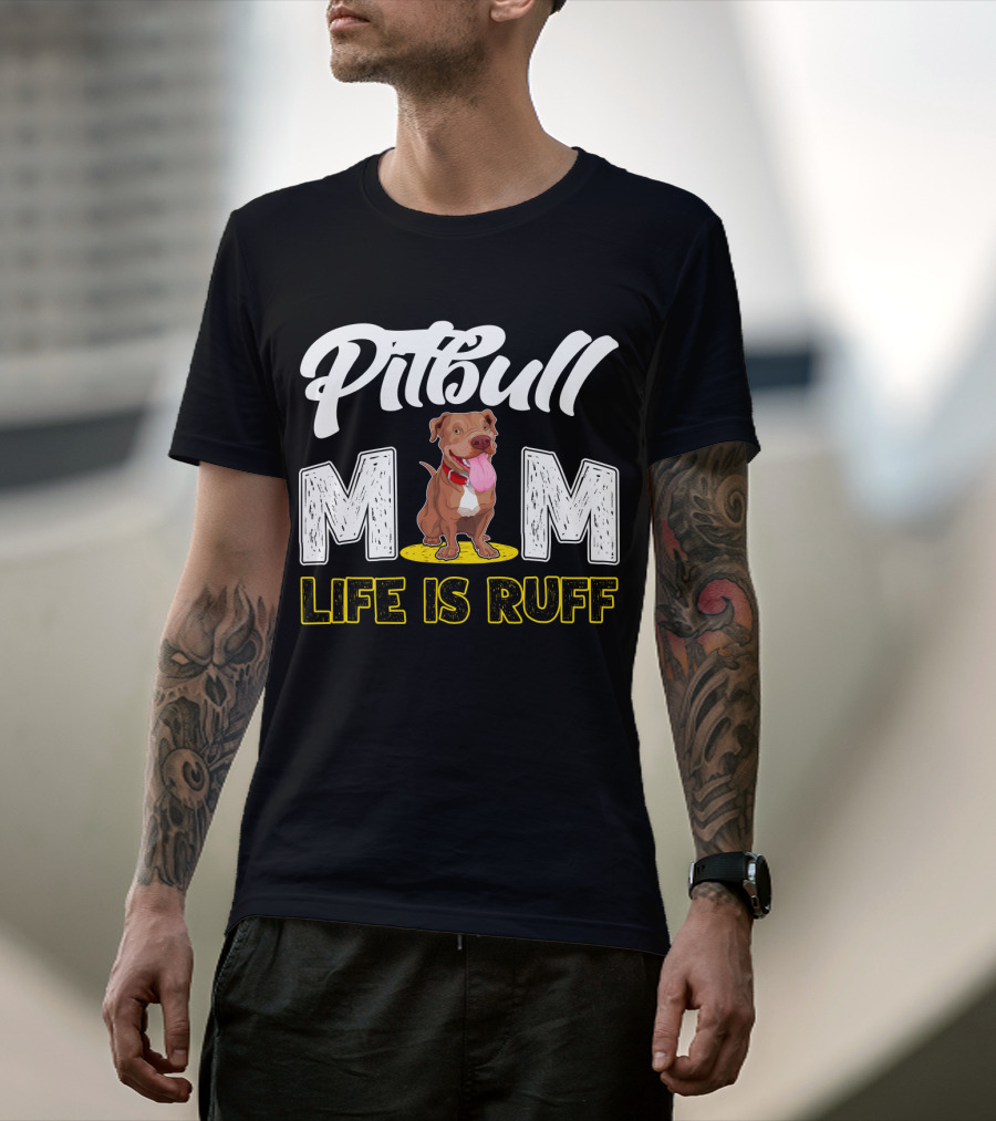 Pitbull Mom Life Is Ruff T-Shirt