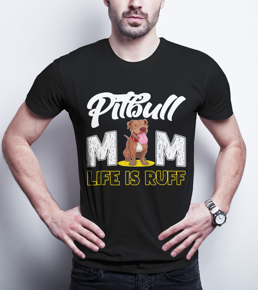Pitbull Mom Life Is Ruff T-Shirt