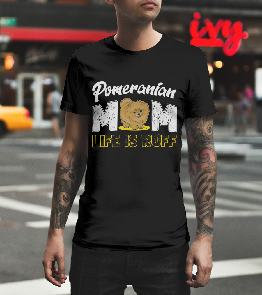 Pomeranian Mom Life Is Ruff Mom Pomeranian Life Is Ruff T-Shirt
