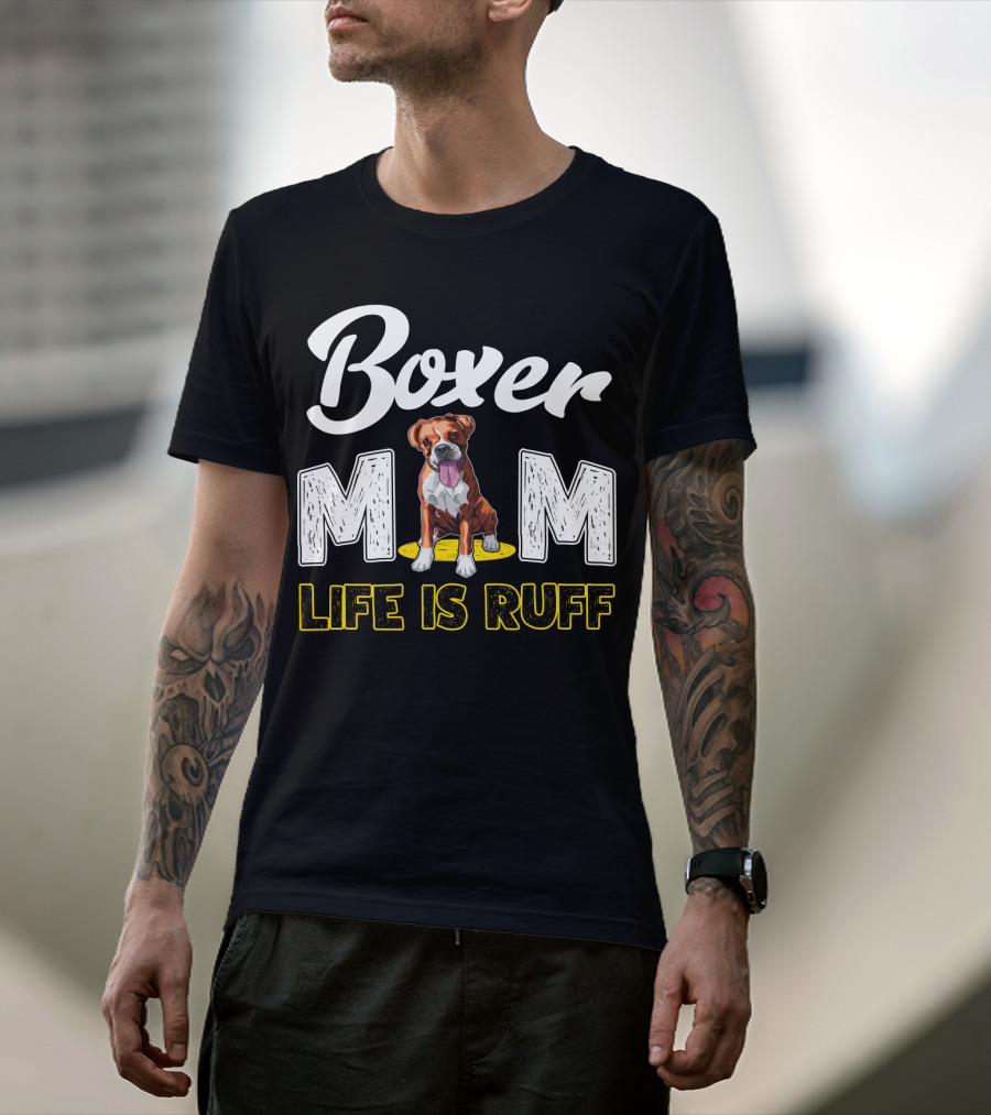 Boxer Mom Life Is Ruff Dog Lover T-Shirt