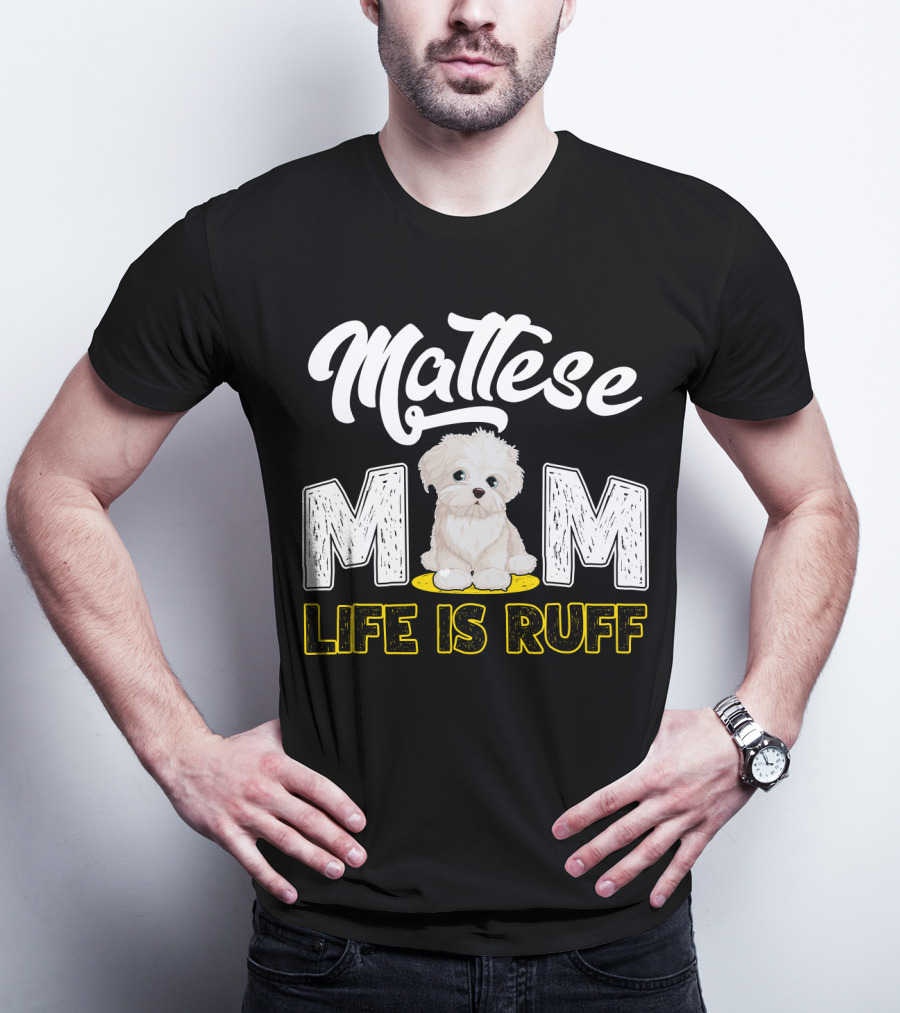 Maltese Mom Life Is Ruff Pupper T-Shirt