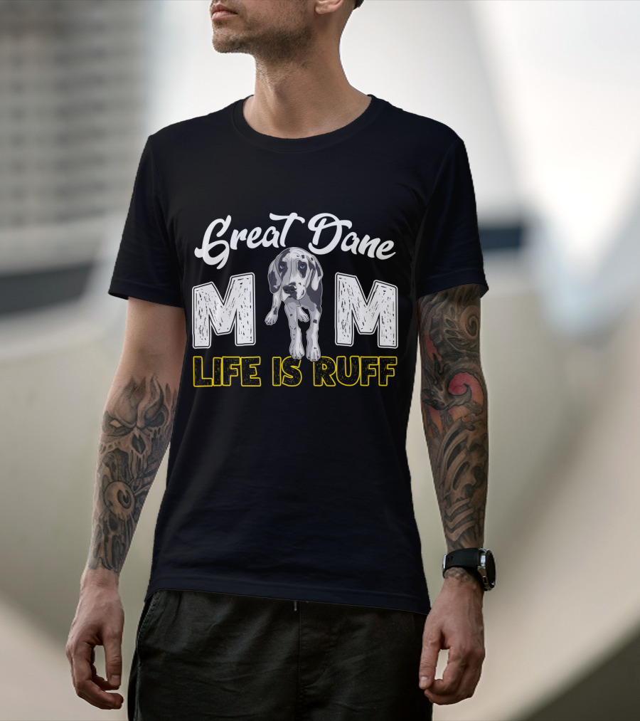 Great Dane Mom Life Is Ruff T-Shirt