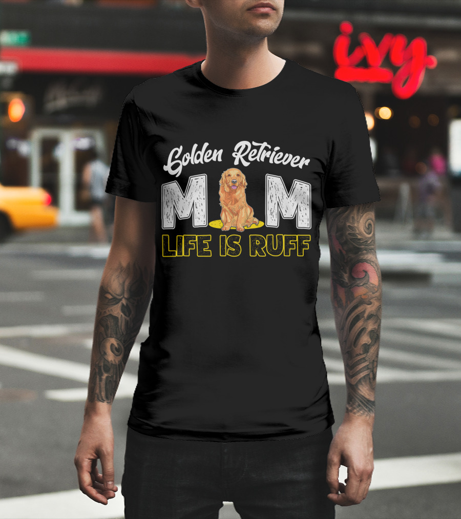 Golden Retriever Mom Life Is Ruff T-Shirt