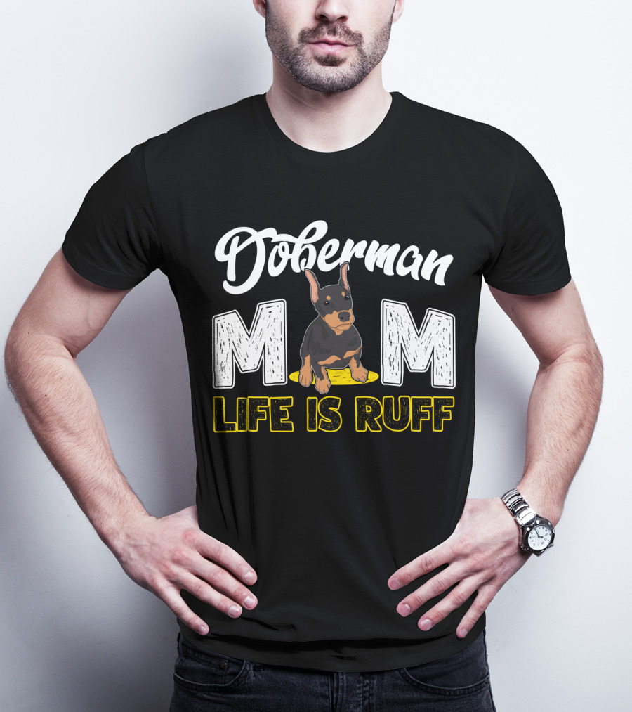 Doberman Mom Life Is Ruff With Cute Puppy T-Shirt